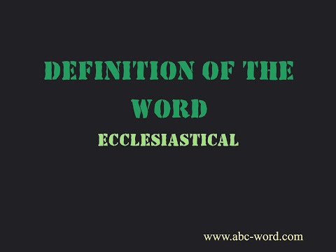 Definition of the word "Ecclesiastical"