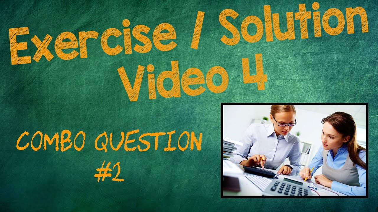 COMBO #2 - Exercise/Solution Video 4, Chapter 4 | INTERMEDIATE ACCOUNTING I