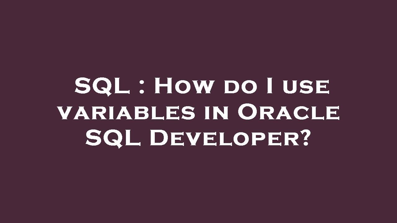 SQL : How do I use variables in Oracle SQL Developer?