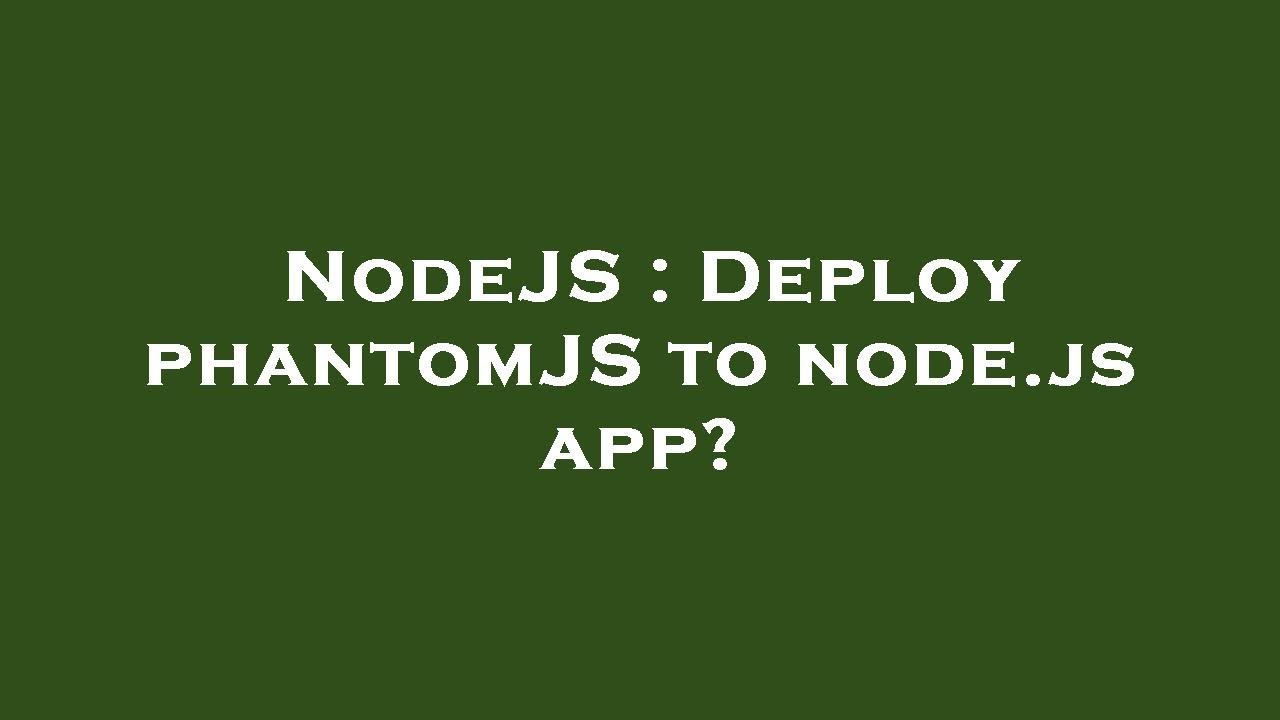NodeJS : Deploy phantomJS to node.js app?