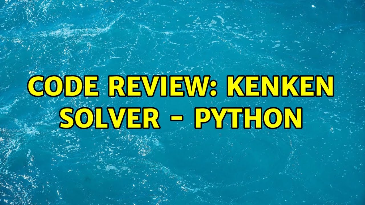 Code Review: KenKen solver - Python (3 Solutions!!)