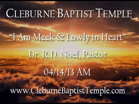 "I Am Meek & Lowly In Heart" - Dr. R.D. Noel, Pastor