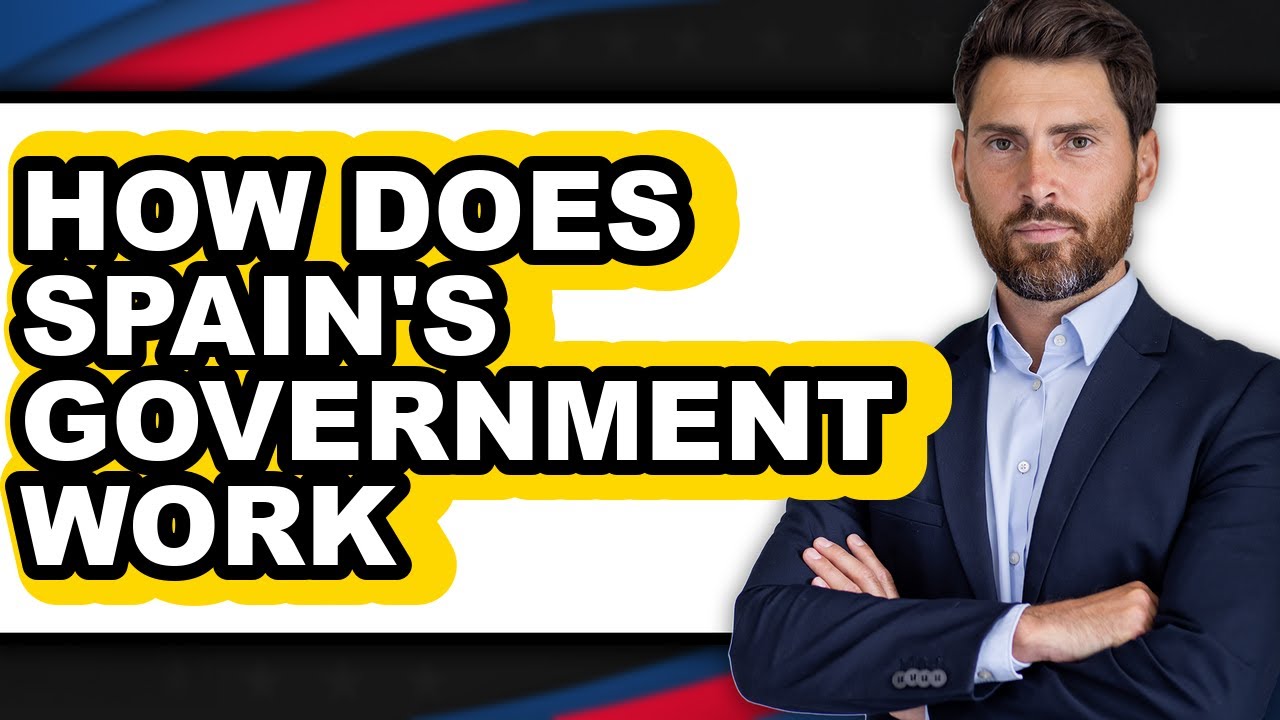 How Does Spain's Government Work - Explained