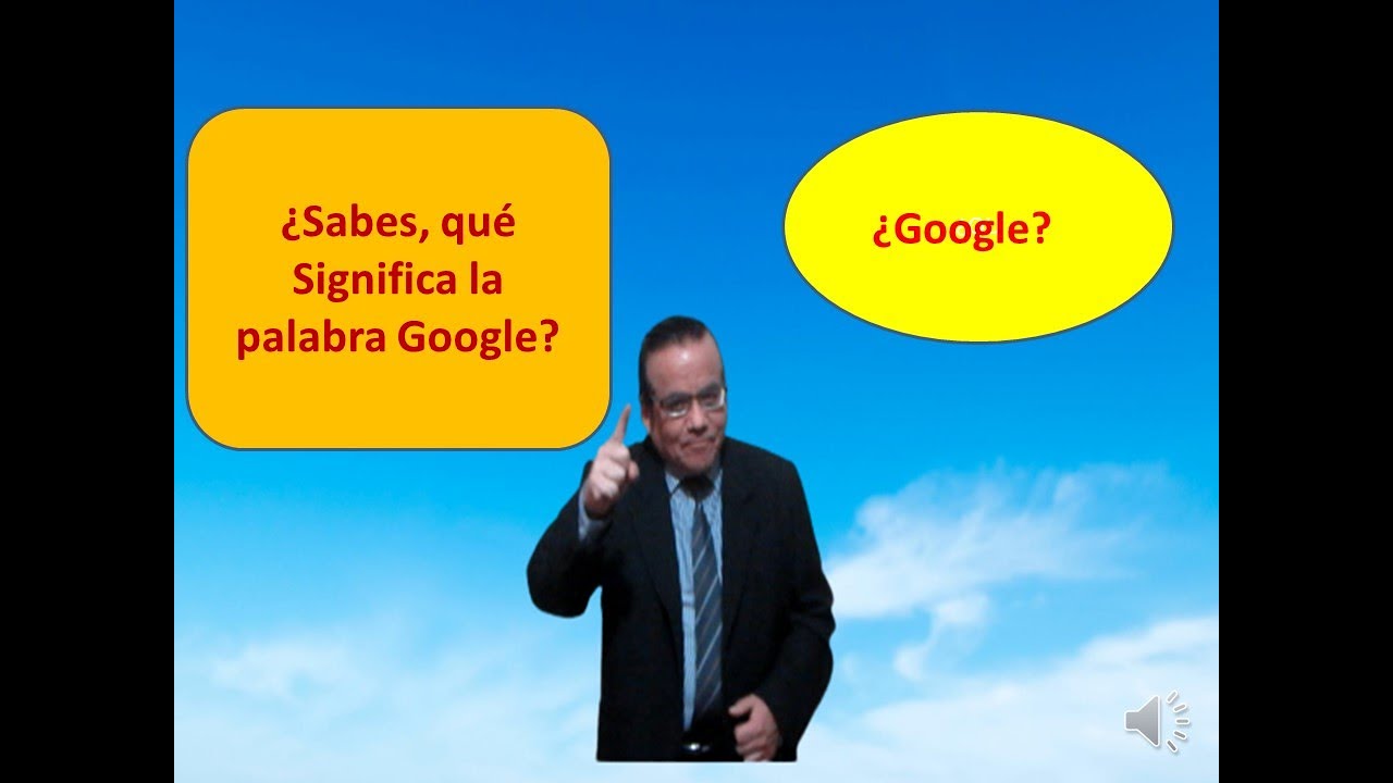 QUE SIGNIFICA GOOGLE .SIGNIFICADO DE  LA PALABRA GOOGLE
