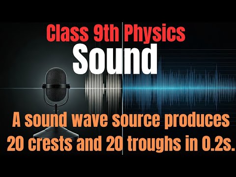 A sound wave source produces 20 crests and 20 troughs in 0.2 sec