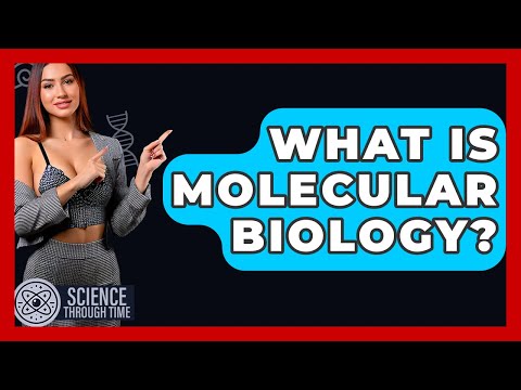 What Is Molecular Biology? - Science Through Time