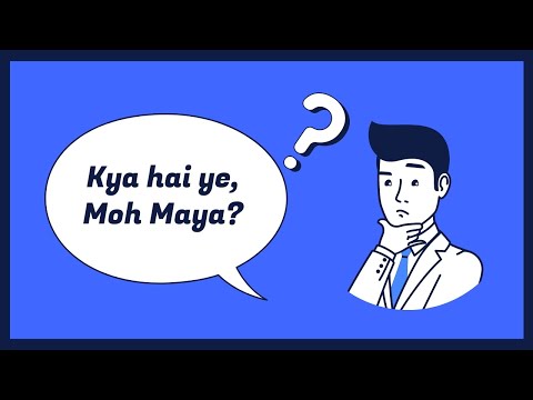 Kya hai ye, moh maya? (In Hindi)