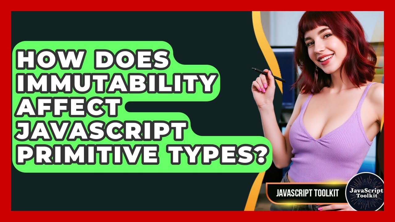 How Does Immutability Affect JavaScript Primitive Types? - JavaScript Toolkit