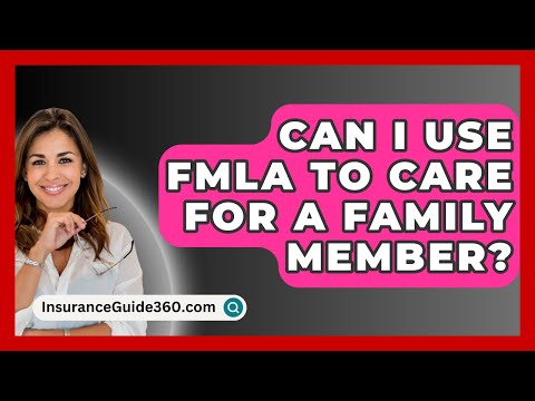 Can I Use FMLA To Care For A Family Member? - InsuranceGuide360.com
