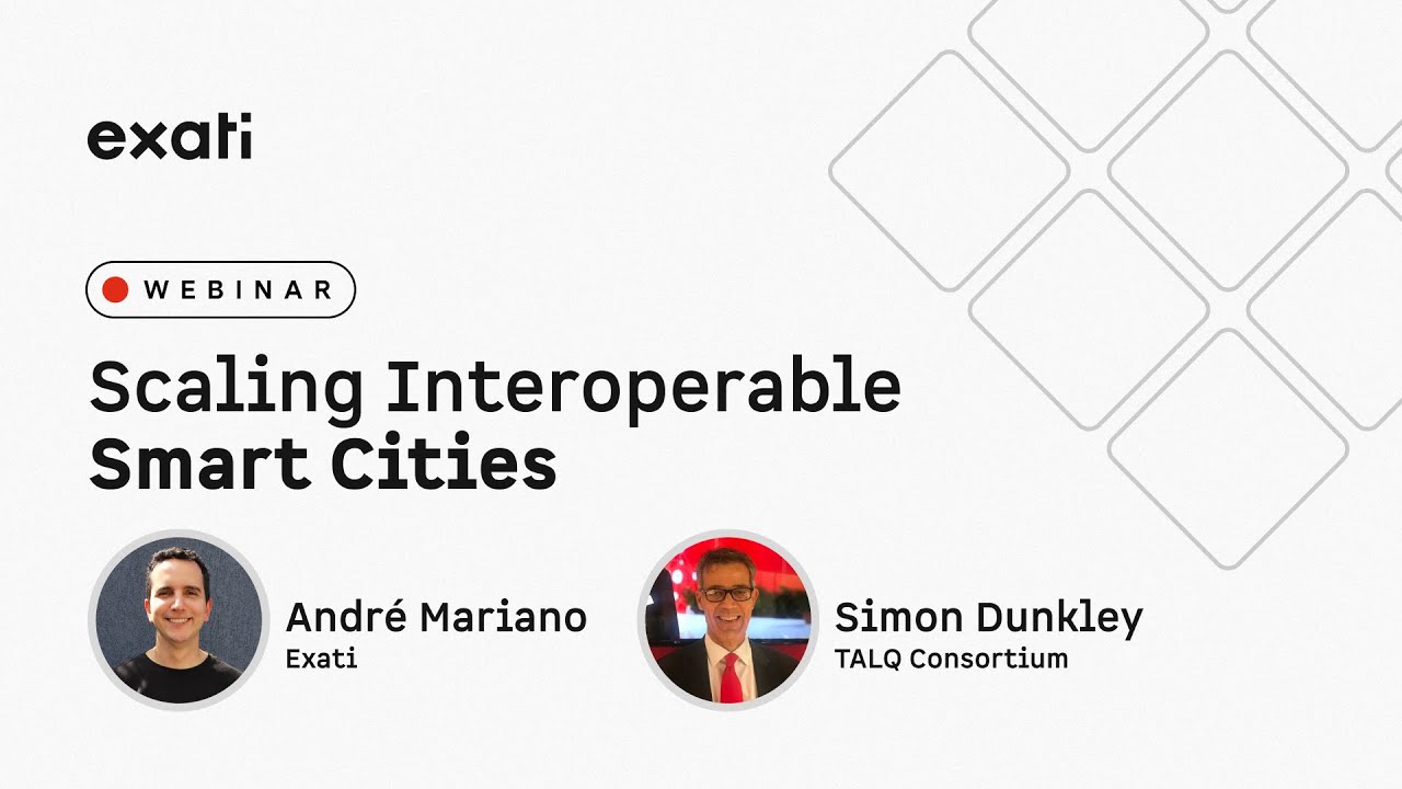 Challenges and Solutions for Scaling Interoperable Smart Cities | Exati Webinar