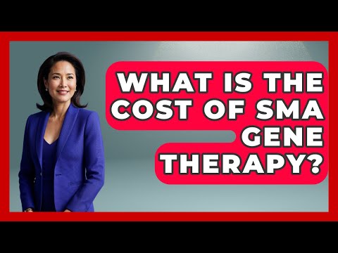 What Is The Cost Of SMA Gene Therapy? - The Disease Encyclopedia