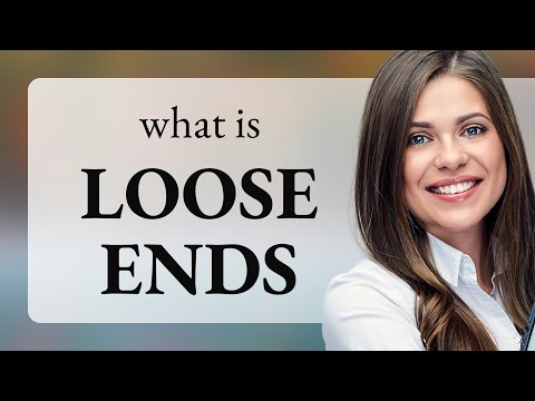 Tying Up "Loose Ends": Understanding This English Phrase