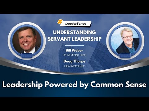Understanding Servant Leadership with Army BG (Ret) Bill Weber