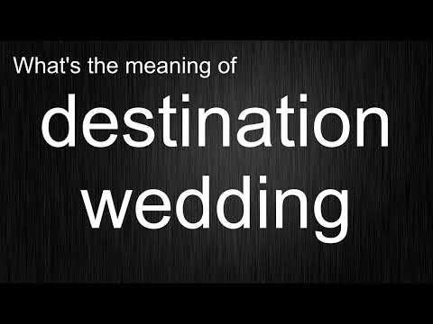 What's the meaning of "destination wedding", How to pronounce destination wedding?