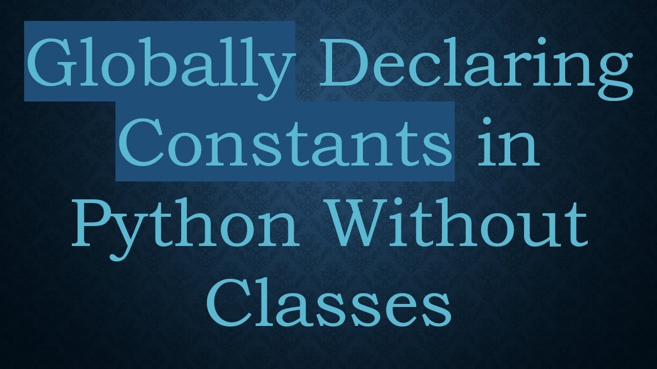 Globally Declaring Constants in Python Without Classes