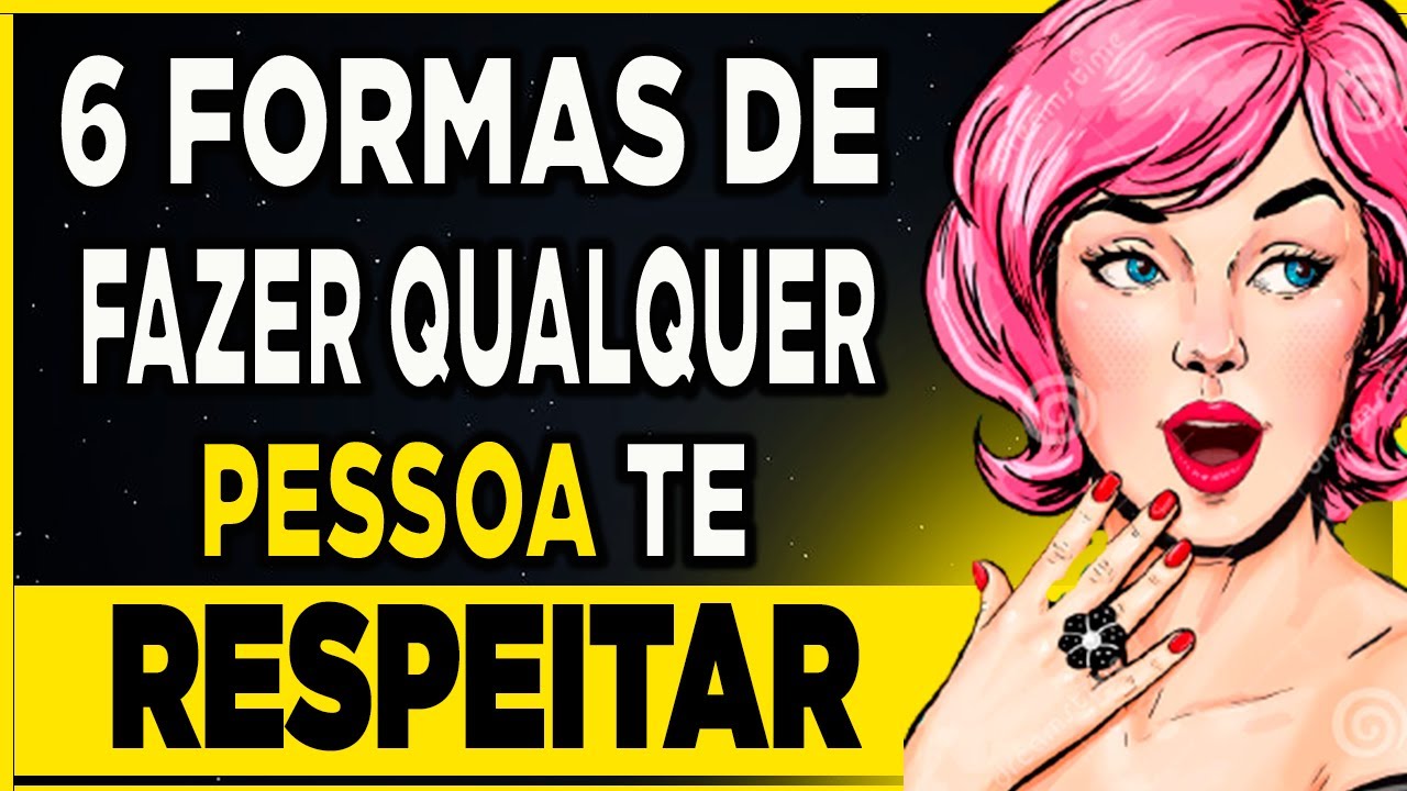 6 FORMAS DE FAZER QUALQUER PESSOA TE RESPEITAR | COMO SER RESPEITADO