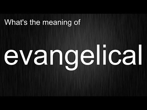 What's the meaning of "evangelical", How to pronounce evangelical?