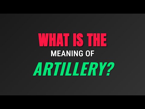 What is the meaning of Artillery?