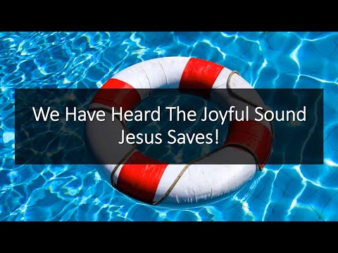 We Have Heard The Joyful Sound, Jesus Saves!
