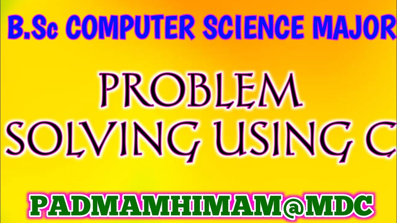 B.Sc COMPUTER SCIENCE MAJOR COURSE-2 PROBLEM SOLVING USING C MOST IMPORTANT QUESTIONS