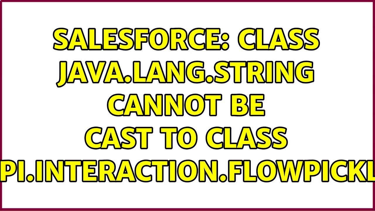 Salesforce: class java.lang.String cannot be cast to class moduleapi.interaction.FlowPicklistValue