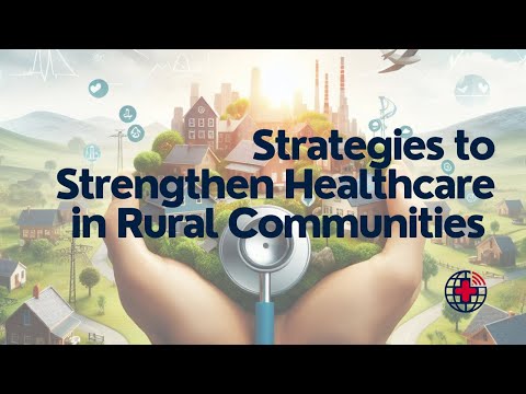 Strategies to Strengthen Healthcare in Rural Communities
