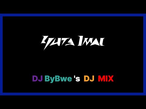 DJ ByBwe - [ Yuta Imai ] DJ MIX