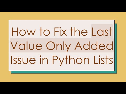 How to Fix the Last Value Only Added Issue in Python Lists
