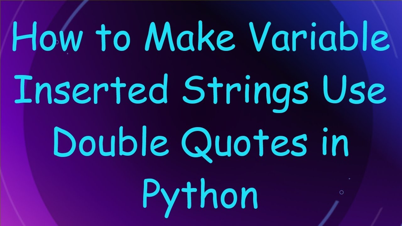 How to Make Variable Inserted Strings Use Double Quotes in Python