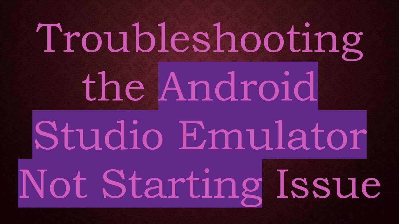 Troubleshooting the Android Studio Emulator Not Starting Issue