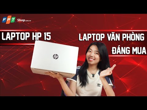 Đánh giá HP 15: Chiếc Laptop đa dụng dành cho dân văn phòng