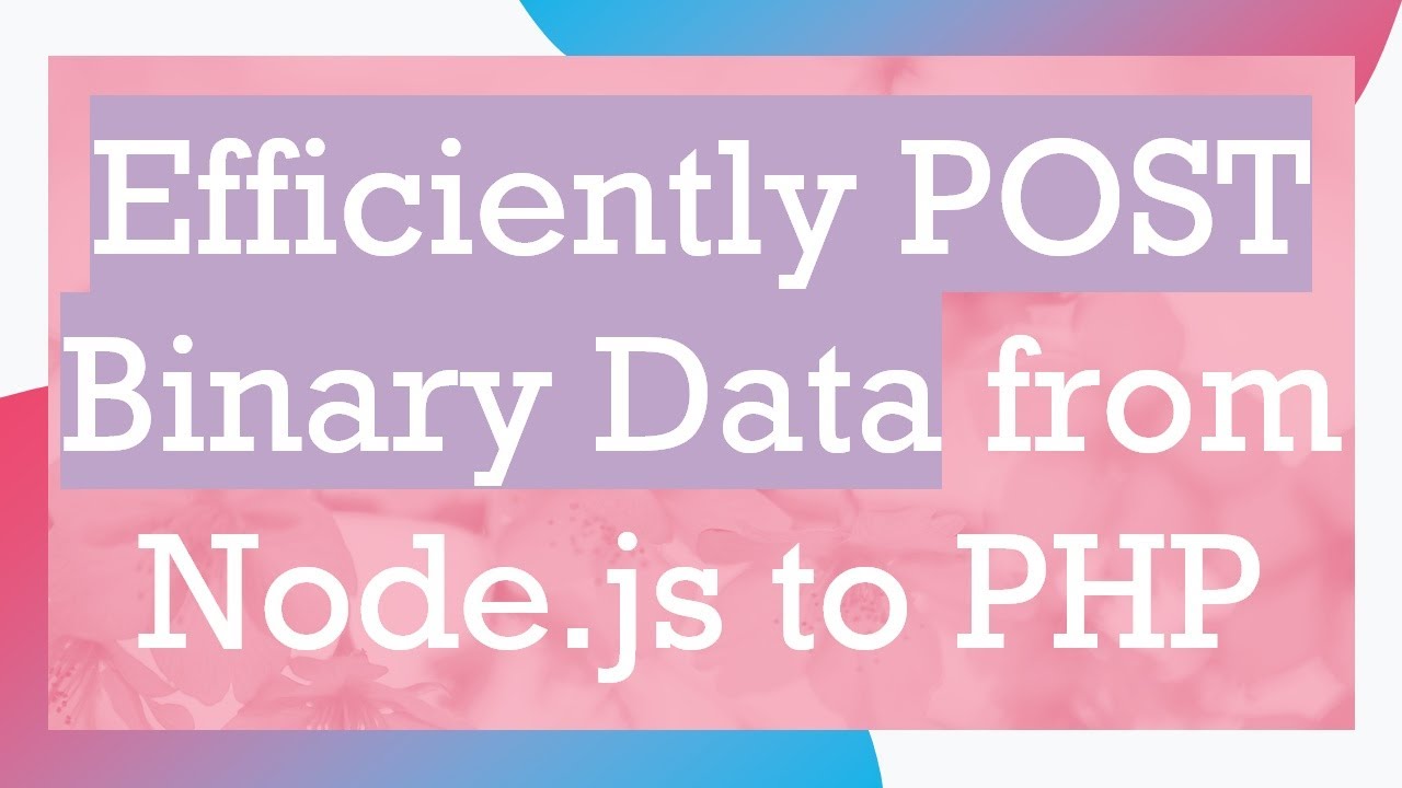 Efficiently POST Binary Data from Node.js to PHP