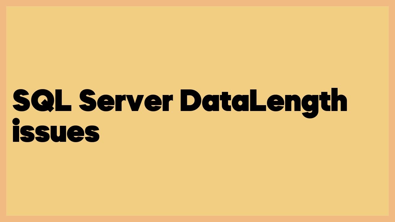 SQL Server DataLength issues  (1 answer)