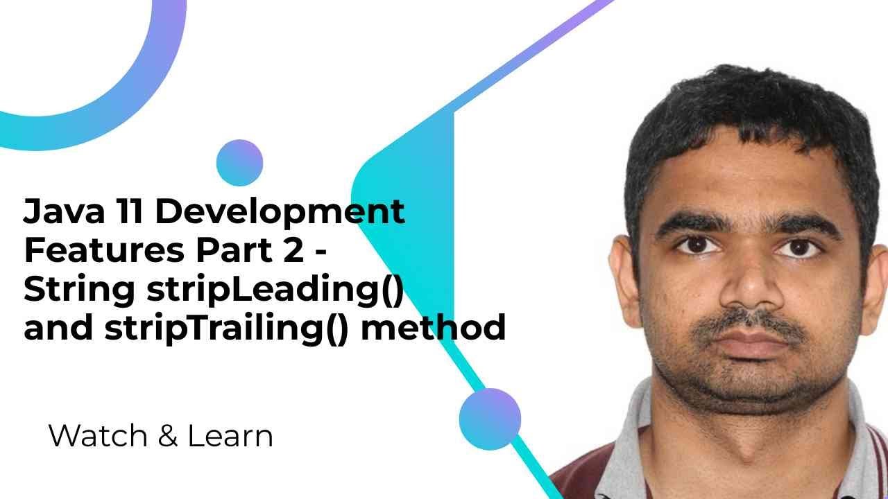 Java 11 Development Features Part 2 - String stripLeading()  and stripTrailing() method