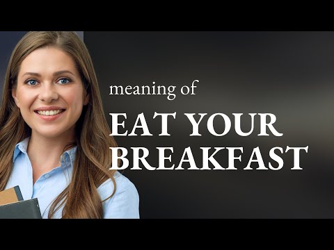 "Eat Your Breakfast" - Unpacking the Meaning