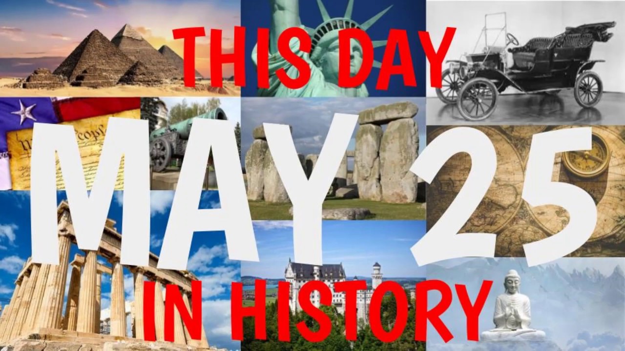 May 25 - This Day in History