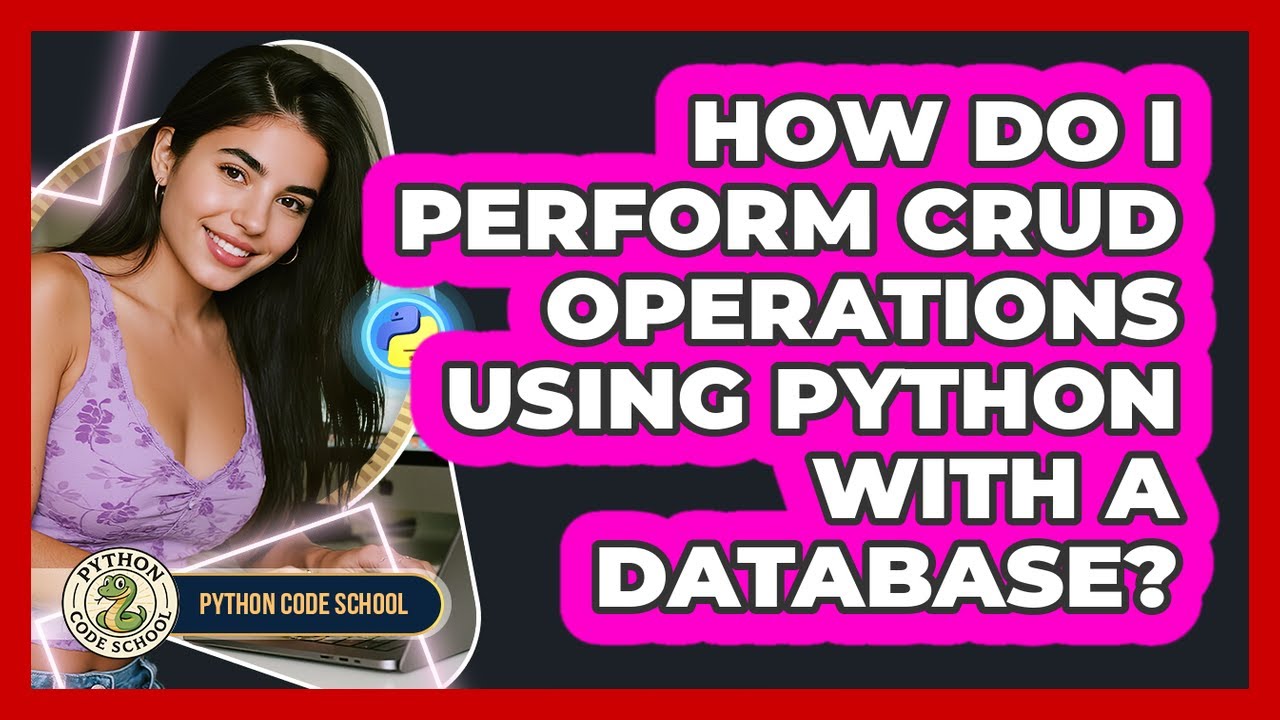How Do I Perform CRUD Operations Using Python With A Database? - Python Code School