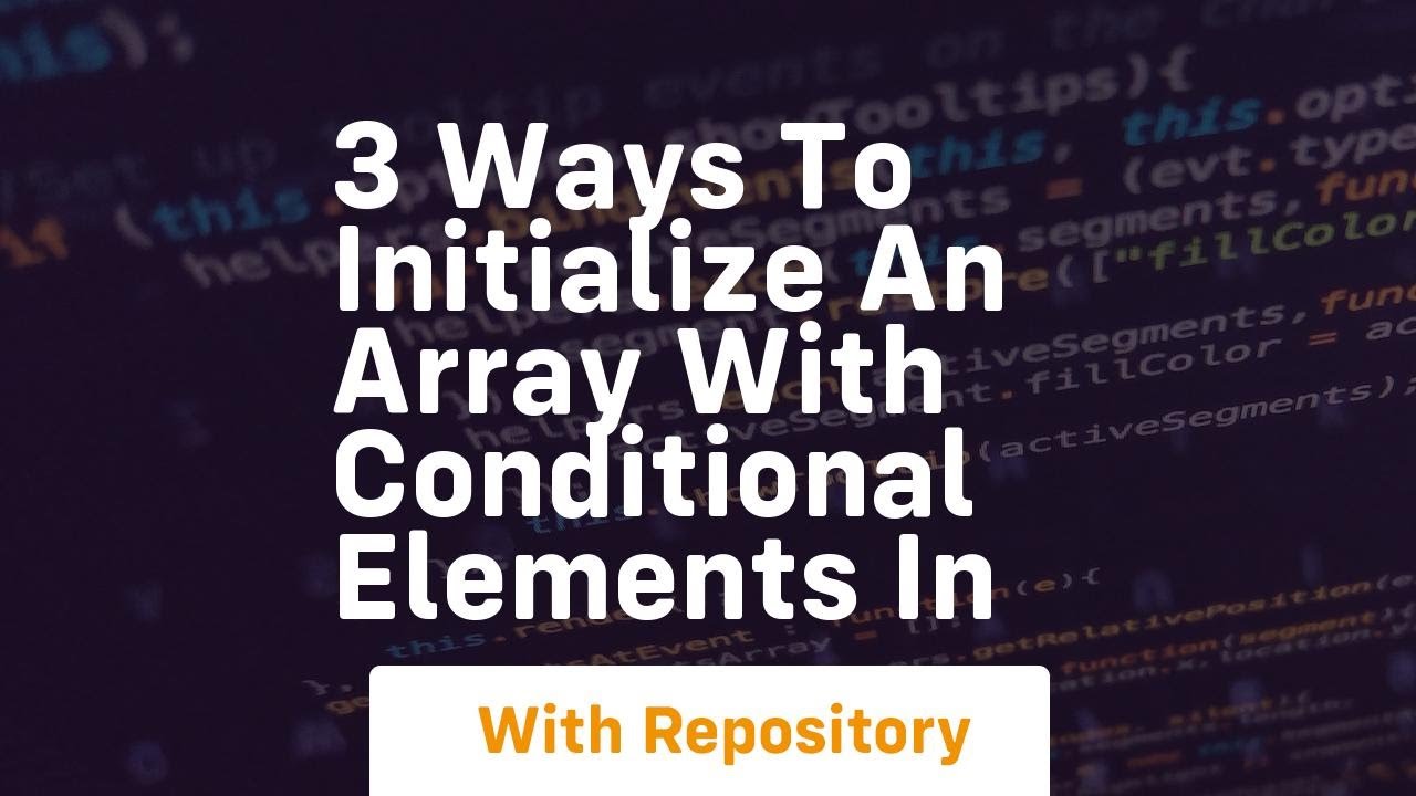 3 ways to initialize an array with conditional elements in