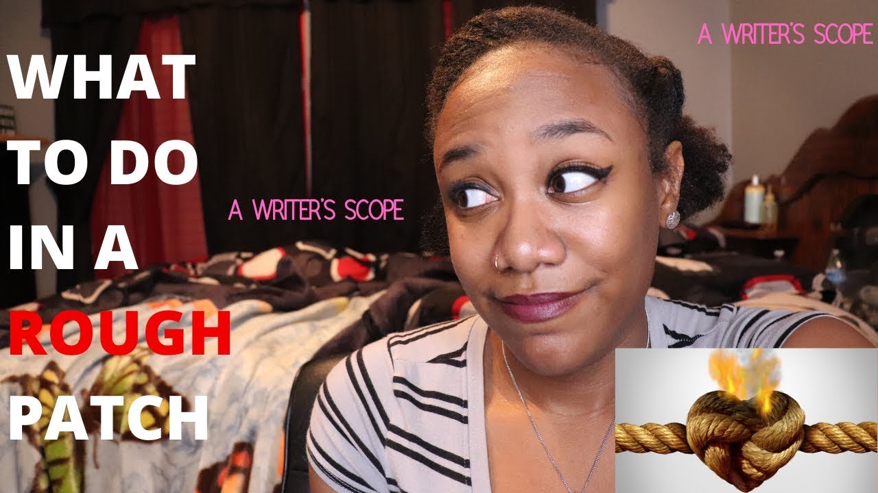 WHAT TO DO IN A ROUGH PATCH | A WRITER'S SCOPE