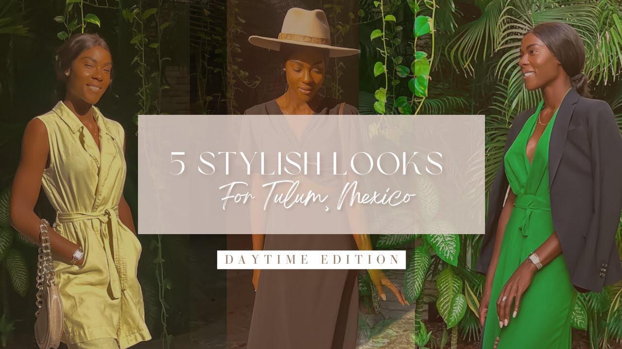 TULUM STYLE GUIDE: 5 FASHIONABLE DAYTIME LOOKS