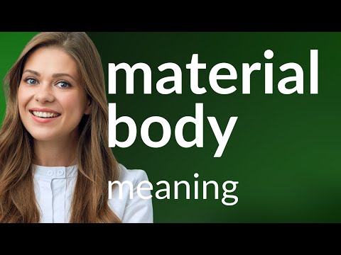 Material body • what is MATERIAL BODY meaning