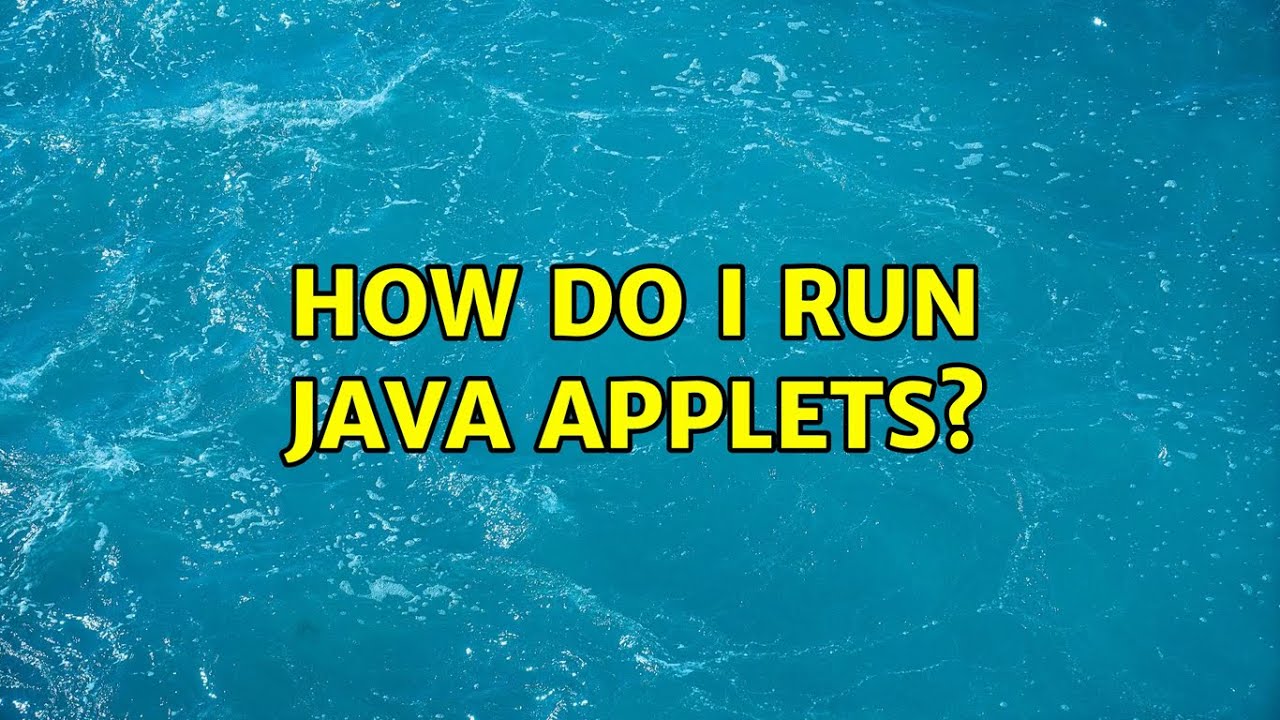 How do I run Java applets? (2 Solutions!!)