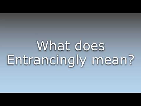 What does Entrancingly mean?