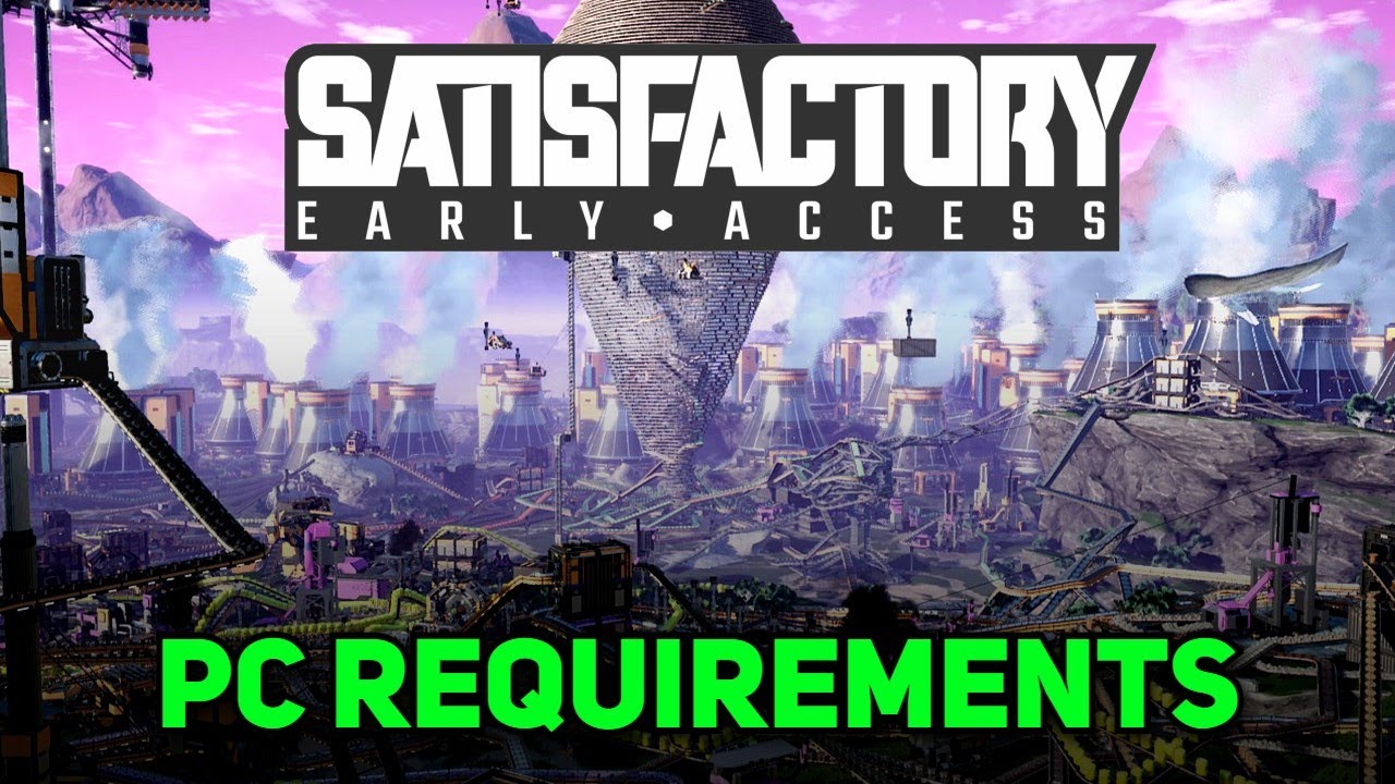 Satisfactory PC Requirements Minimum Requirements / Recommended Requirements