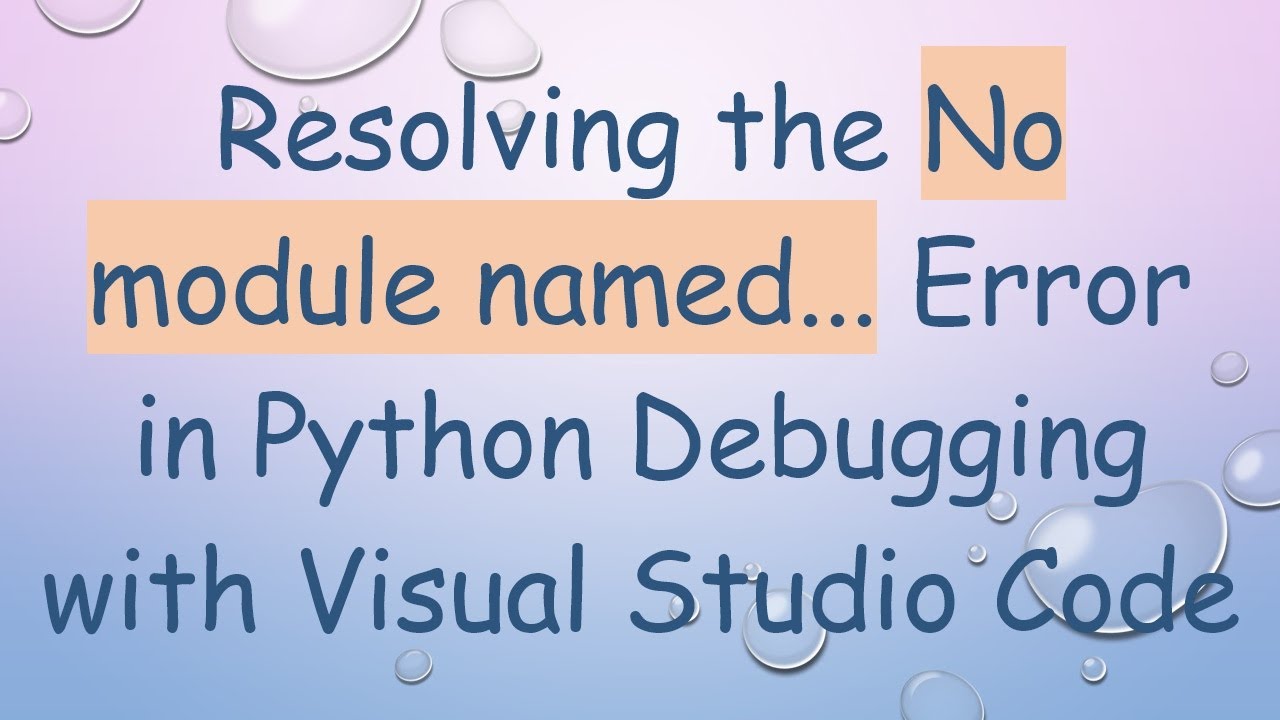 Resolving the No module named... Error in Python Debugging with Visual Studio Code