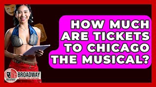 How Much Are Tickets To Chicago The Musical? - Broadway Behind The Curtain