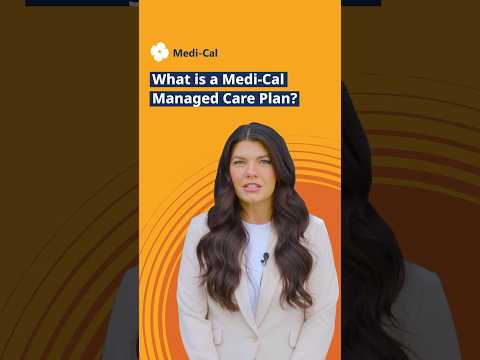 What is a Medi-Cal Managed Care Plan?