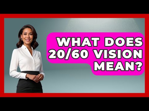 What Does 20/60 Vision Mean? - Optometry Knowledge Base