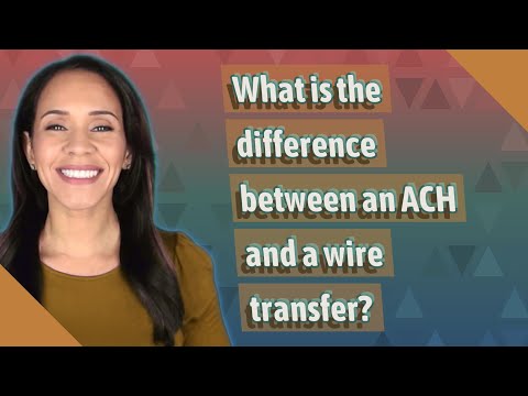 What is the difference between an ACH and a wire transfer?