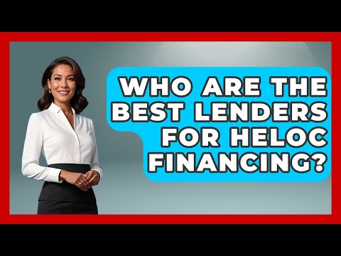 Who Are The Best Lenders For HELOC Financing? - Home Investing Experts